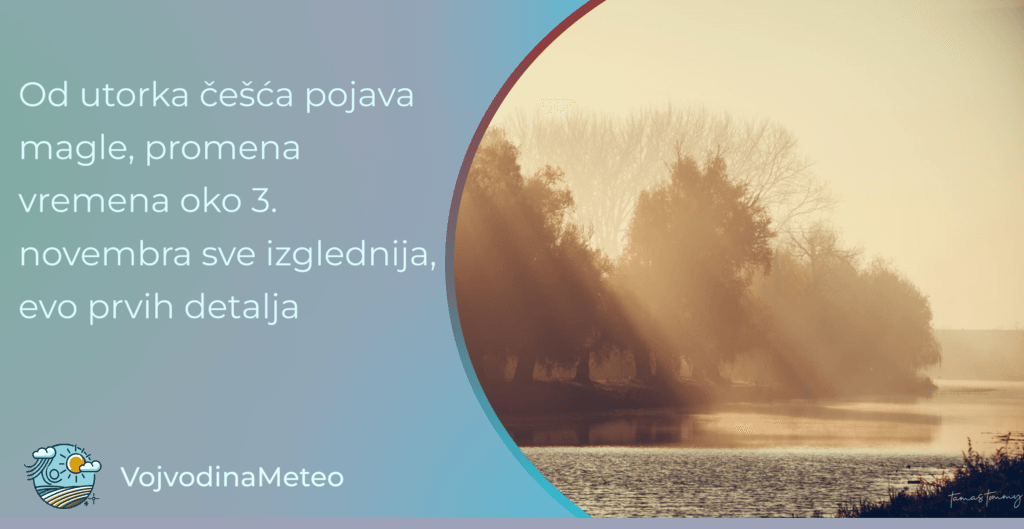 Od utorka češća pojava magle, promena vremena oko 3. novembra sve izglednija, evo prvih detalja ...